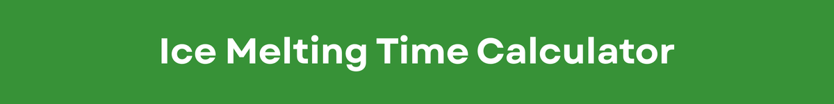 Ice Melting Time Calculator - CalculatorPress